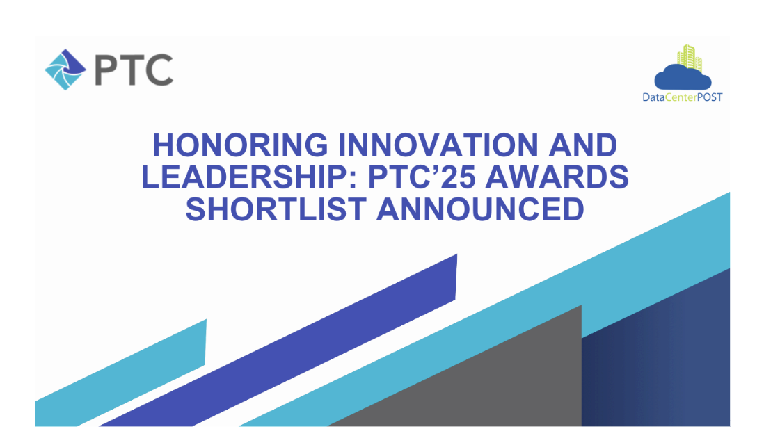 Honoring Innovation and Leadership: PTC’25 Awards Shortlist Announced - Data Center POST